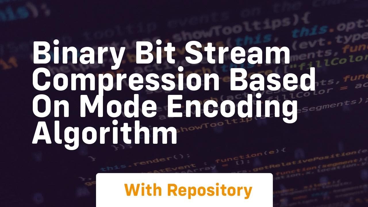 Binary Bit Stream Compression Based on Mode Encoding Algorithm