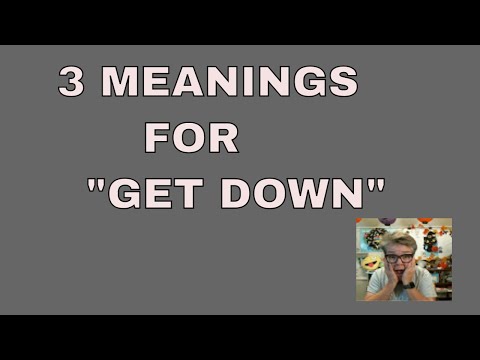 3 MEANINGS of GET DOWN!