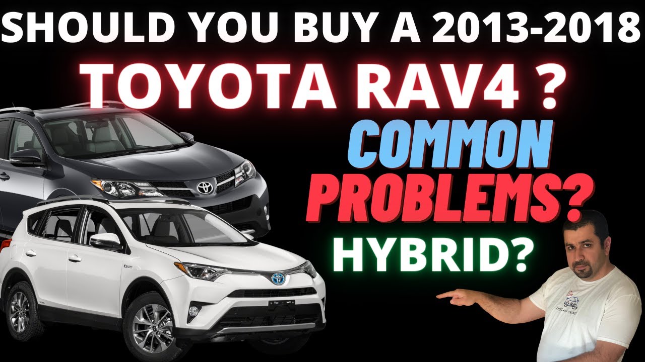 Should you buy a 2013-2018 Toyota RAV4 and RAV4 Hybrid?