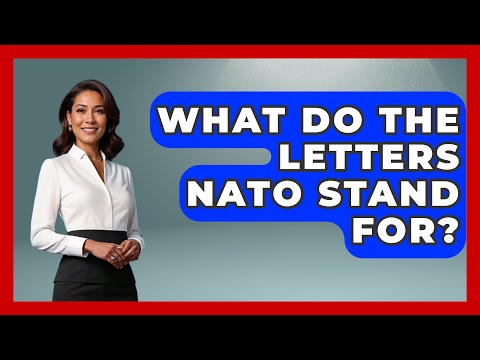 What Do The Letters NATO Stand For? - International Policy Zone
