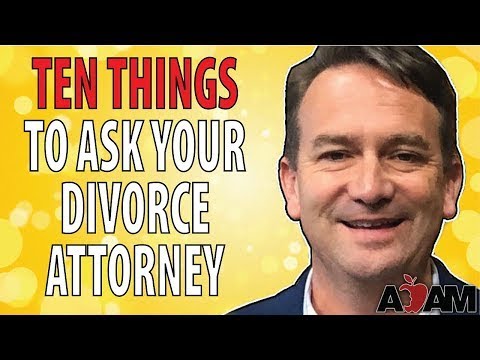 Ten Things to Ask Your Divorce Attorney - ADAM