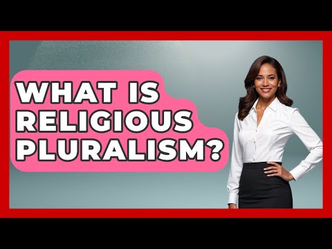 What Is Religious Pluralism? - The Geography Atlas