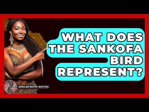 What Does the Sankofa Bird Represent? - African Roots And Routes