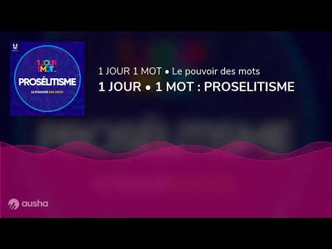 1 JOUR • 1 MOT : PROSELITISME