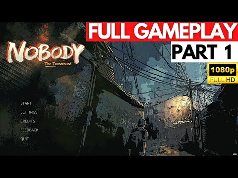 Nobody The Turnaround Full Gameplay Walkthrough Part - 1