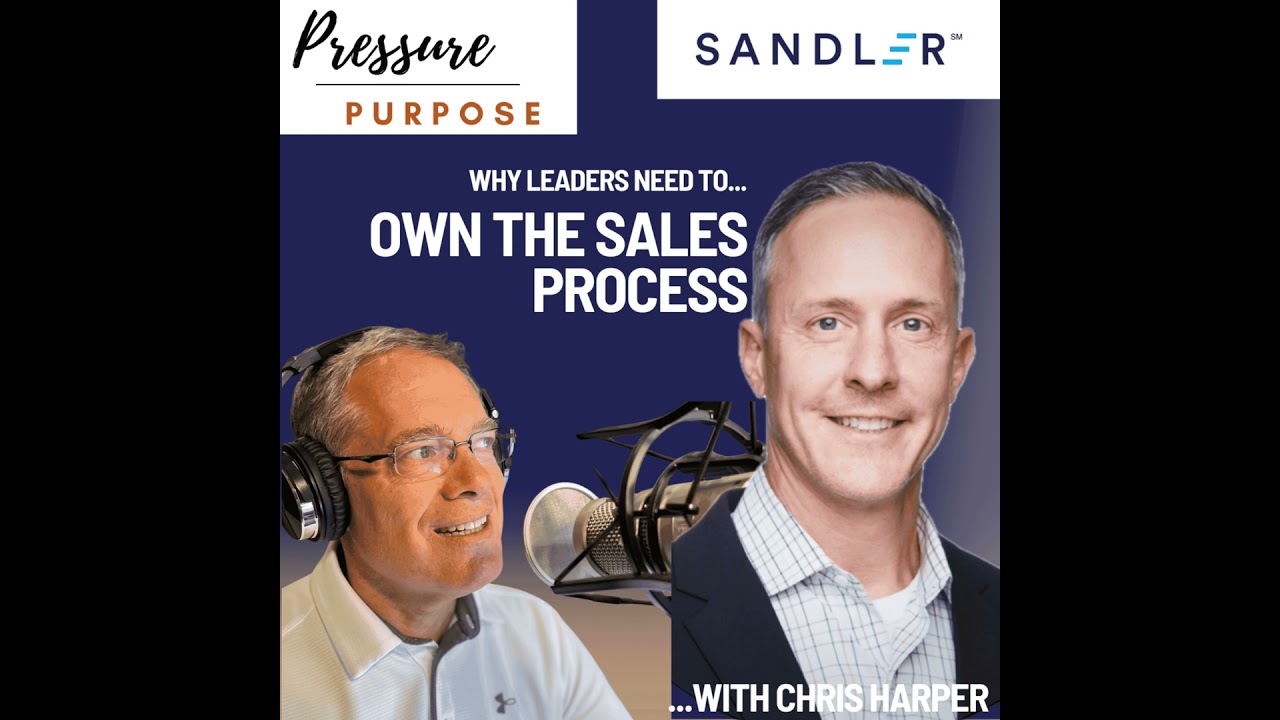 Why Leaders Need to Own the Sales Process, with Chris Harper