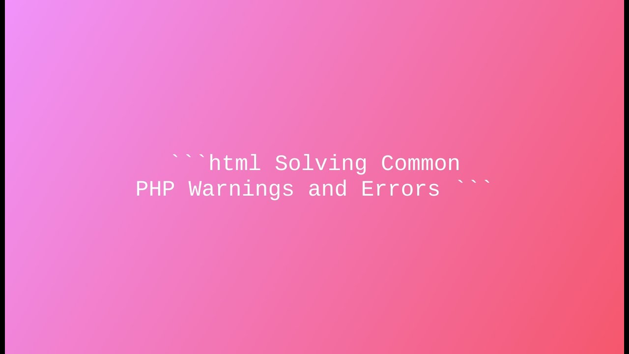 Solving Common PHP Warnings and Errors