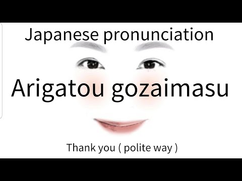 How to pronounce Arigatou gozaimasu Thank you in Japanese ( polite way )