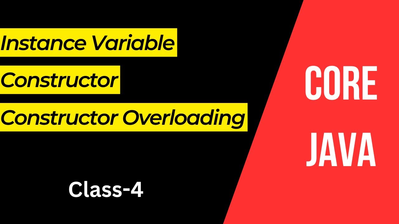 Core Java class 4 Instance Variable, Constructor, Constructor Overloading