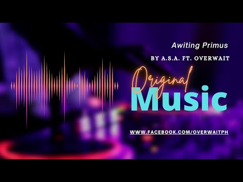 OPM | Awiting Primus | Overwait | A.S.A. ft. *DYBRK - Awiting Primus (Official Music Video)