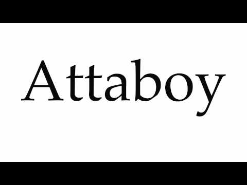How to Pronounce Attaboy