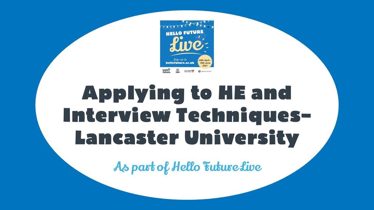 Applying to HE and Interview Techniques (Lancaster University) - Hello Future Live