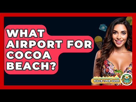 What Airport For Cocoa Beach? - Beach Tour Guide