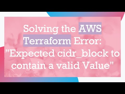 Solving the AWS Terraform Error: "Expected cidr_block to contain a valid Value"