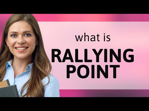 Rallying point β’ meaning of RALLYING POINT