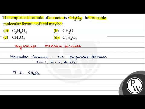The empirical formula of an acid is \( \mathrm{CH}_{2} \mathrm{O}_{2} \), the probable molecular...