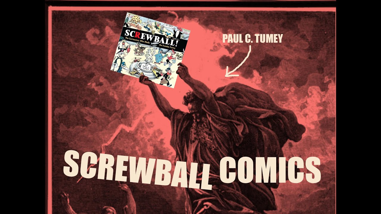 SCREWBALL COMICS! (A comics history chat with Paul C. Tumey)