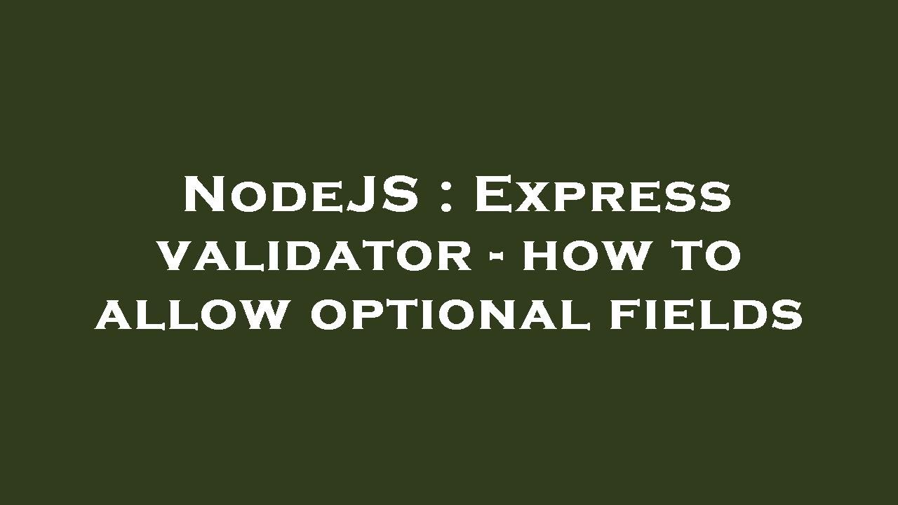 NodeJS : Express validator - how to allow optional fields