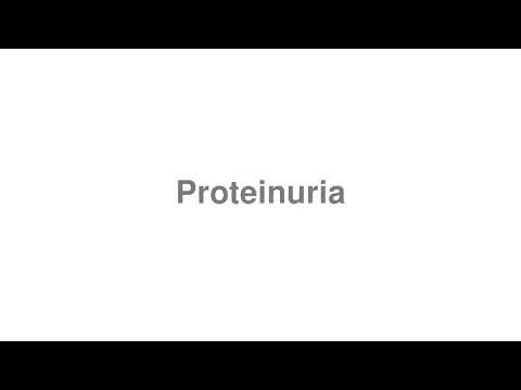 How to Pronounce "Proteinuria"