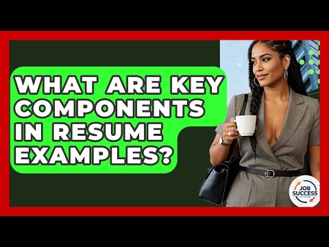 What Are Key Components In Resume Examples? - Job Success Network