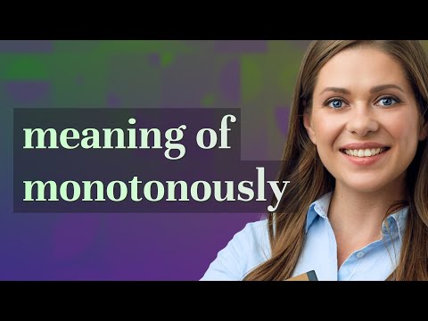 Monotonously | meaning of Monotonously