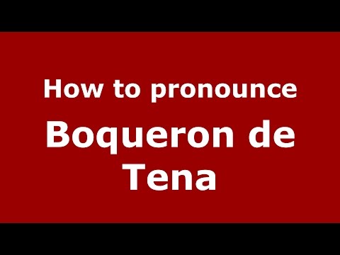 How to pronounce Boqueron de Tena (Colombian Spanish/Colombia) - PronounceNames.com