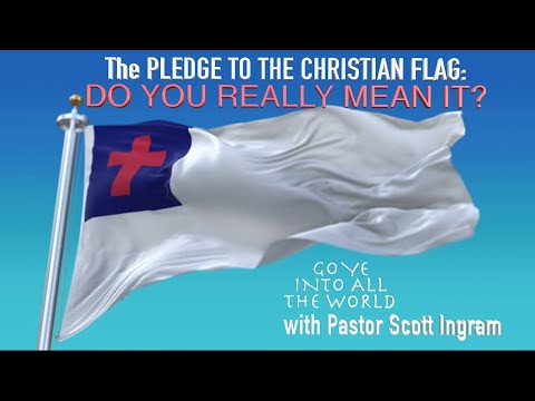 The Pledge to the Christian Flag: Do You MEAN It?