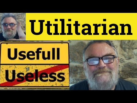 🔵 Utilitarian Meaning - Utilitarianism Definition - Utilitarian Examples Utilitarian Utilitarianism