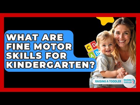What Are Fine Motor Skills For Kindergarten? - Raising A Toddler