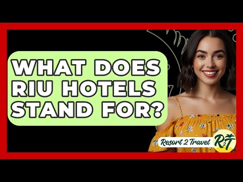 What Does RIU Hotels Stand For? - Resort 2 Travel