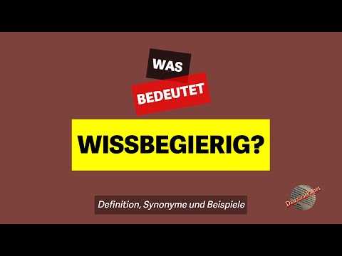 Was bedeutet 'wissbegierig'? | Definition, Synonyme und Beispiele