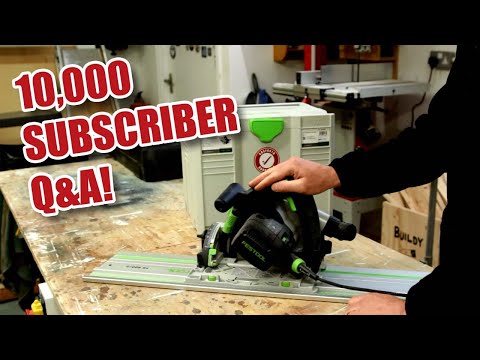 10,000 SUBSCRIBER SPECIAL! Q&A, Festool TS55 and lots more!