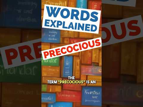 Precocious - Words Explained #precocious #precociously