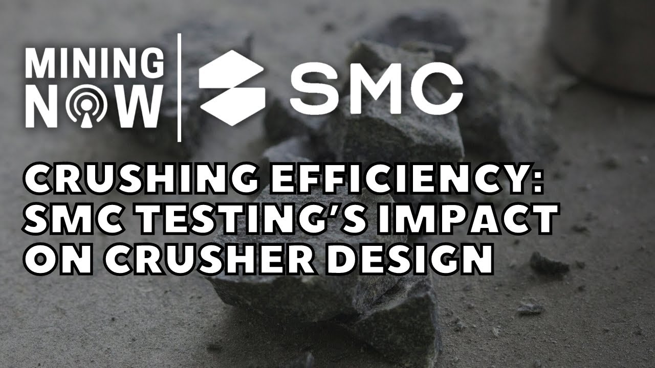 SMC Testing’s Impact on Crusher Design: Crushing Efficiency