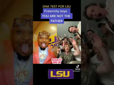 DNA Test results for LSU Fraternity boys YOU ARE NOT THE FATHER!!!