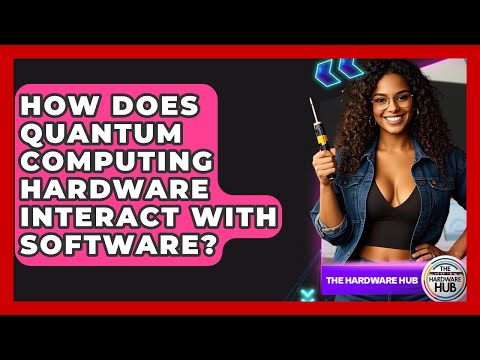 How Does Quantum Computing Hardware Interact With Software? - The Hardware Hub