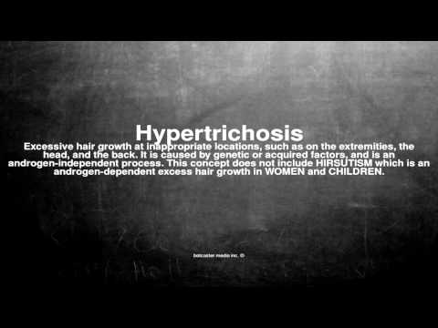 Medical vocabulary: What does Hypertrichosis mean