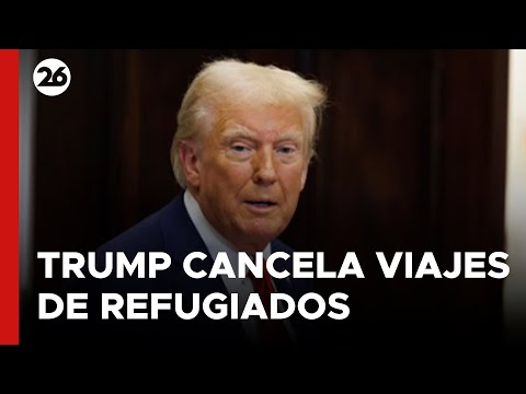 Trump cancela viajes de refugiados autorizados a reasentarse en Estados Unidos