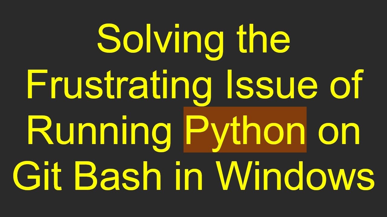 Solving the Frustrating Issue of Running Python on Git Bash in Windows