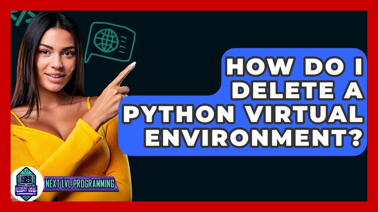 How Do I Delete A Python Virtual Environment? - Next LVL Programming
