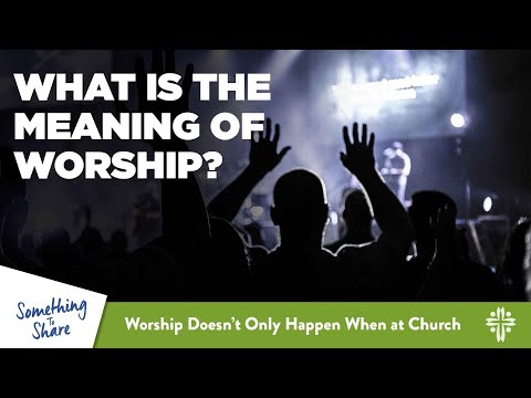 What is the True Meaning of Worship?