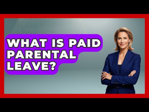 What Is Paid Parental Leave? - Womens Wisdom and Power