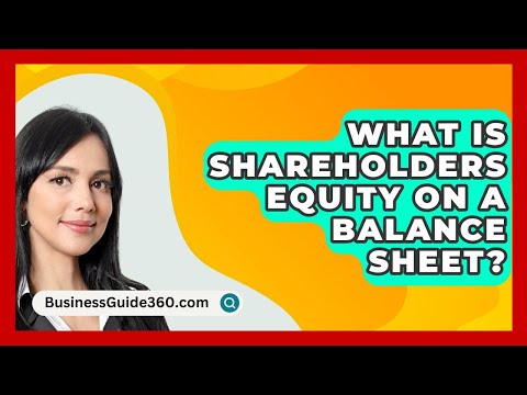 What Is Shareholders Equity On A Balance Sheet? - BusinessGuide360.com
