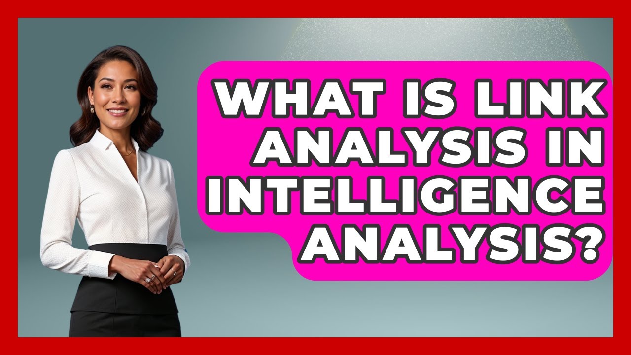 What Is Link Analysis In Intelligence Analysis? - Tactical Warfare Experts