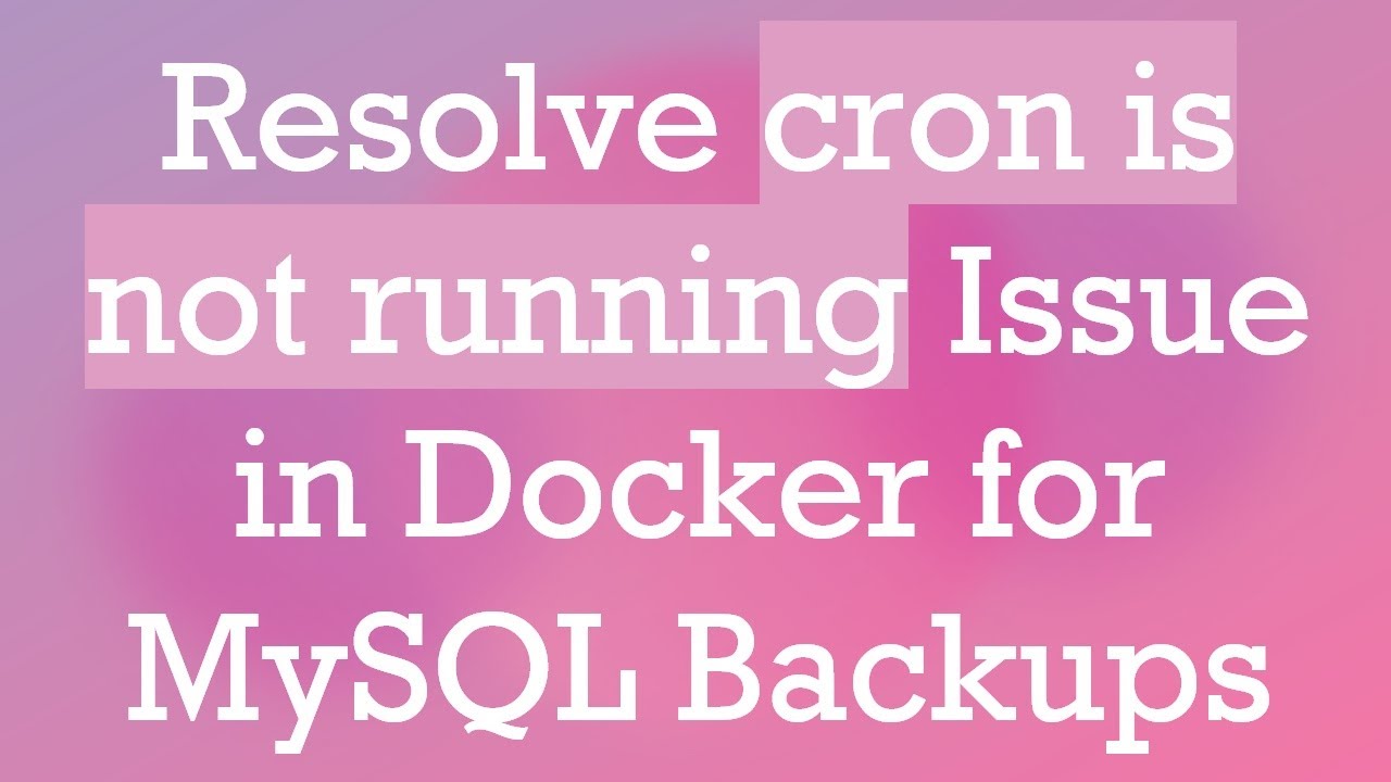 Resolve cron is not running Issue in Docker for MySQL Backups
