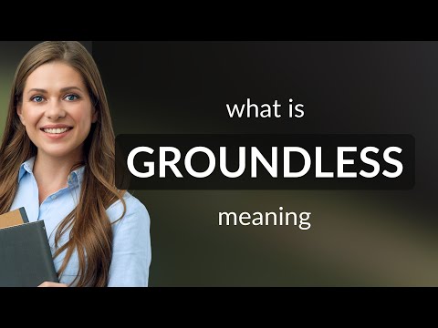 Groundless • GROUNDLESS definition