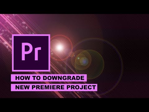 How to downgrade new premire project cc 2018