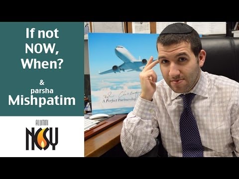 "If Not Now, When?" Parsha Mishpatim - Scott Shulman, Program Director, Israel Free Spirit