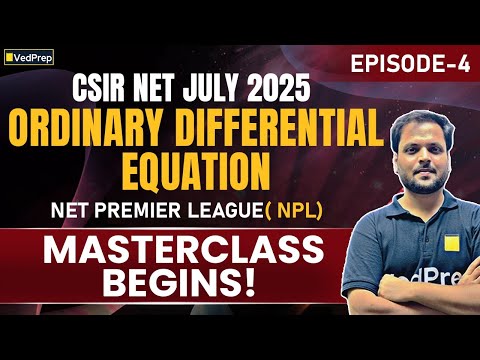 Ordinary Differential Equation Episode 4 | CSIR NET July 2025 | NPL Masterclass | Crack NET VedPrep