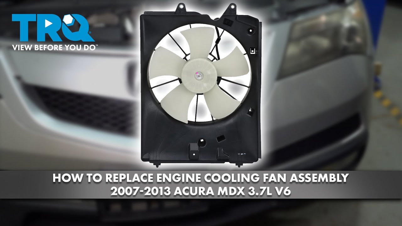 How to Replace Engine Cooling Fan Assembly 2007-2013 Acura MDX 3.7L V6